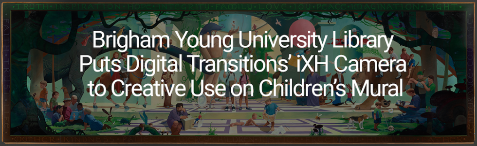 Brigham Young University Library Puts Digital Transitions’ iXH Camera ...